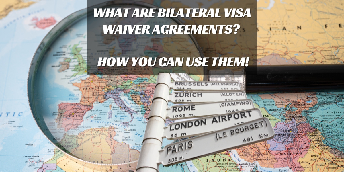 What Are Bilateral Visa Waiver Agreements? - How YOU can use them!